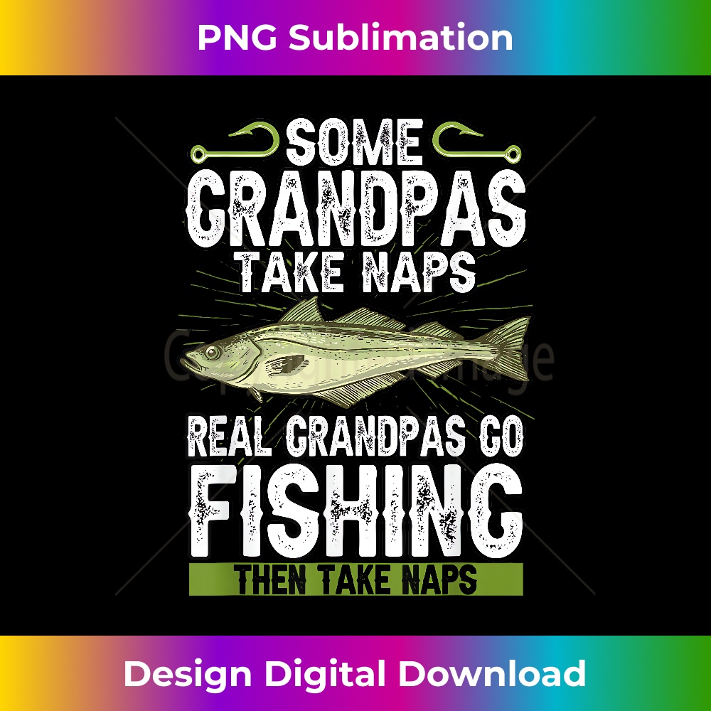 Funny Some Grandpas Take Naps Real Grandpas Go Fis - Minimal - Inspire ...