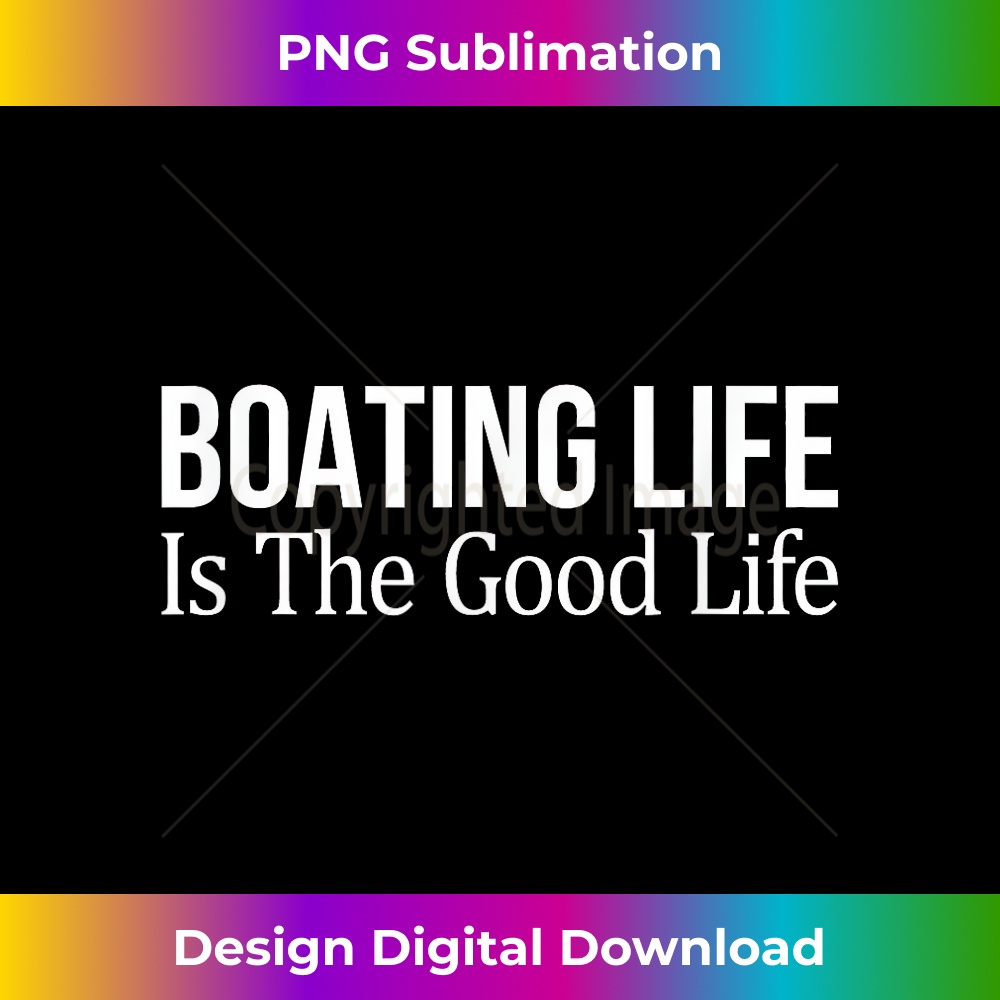 Boating Life Is The Good Life - Classic Sublimation PNG File | Inspire ...