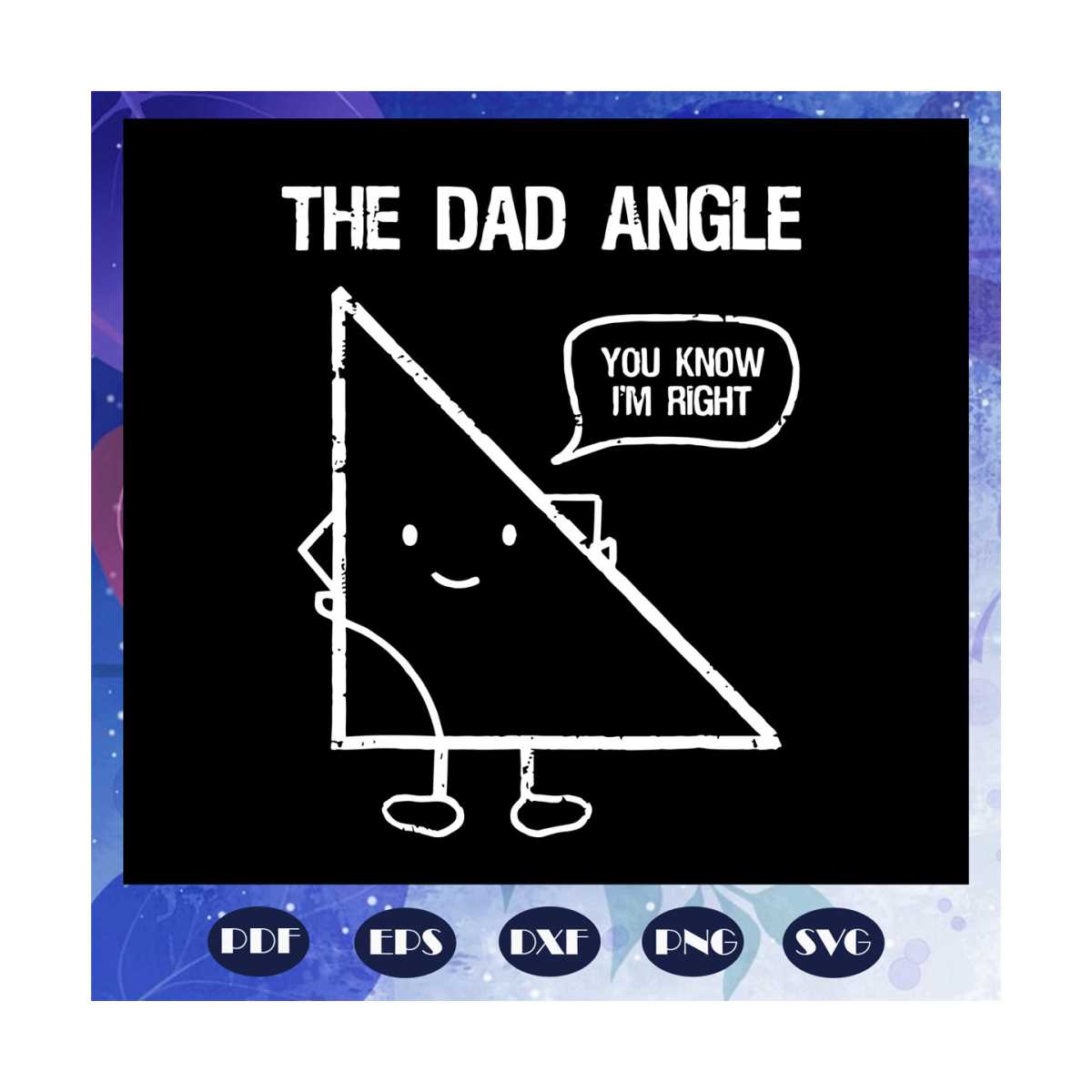 The dad angle you know Im right svg, fathers day svg, father | Inspire ...