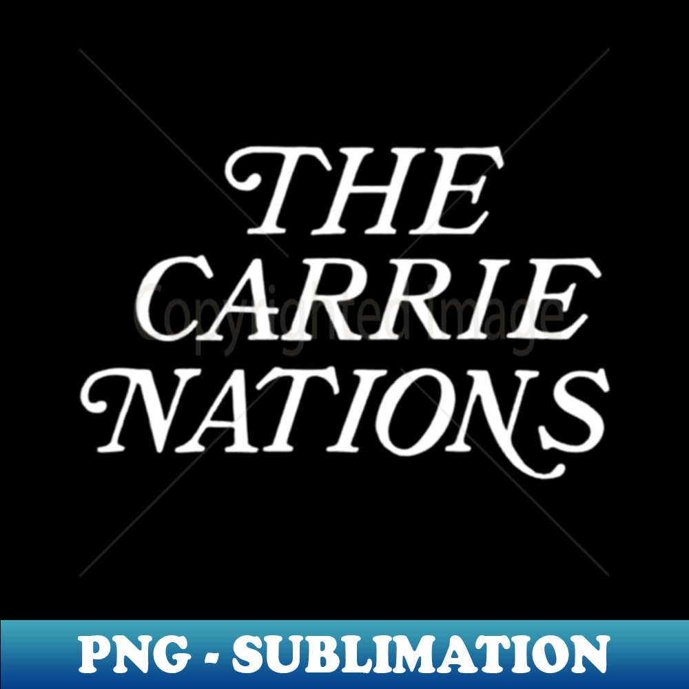 The Carrie Nations - PNG Transparent Sublimation Design - Re | Inspire ...