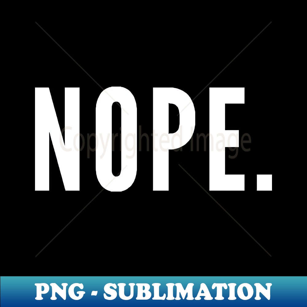 Nope No No Way - PNG Transparent Sublimation Design - Unleas | Inspire ...