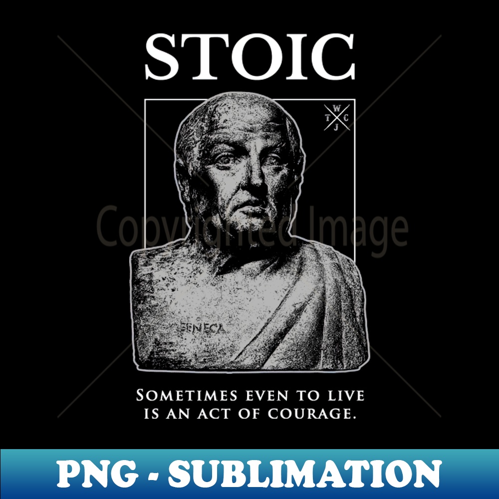 Seneca Act of Courage Stoicism Quote - Stylish Sublimation D - Inspire ...