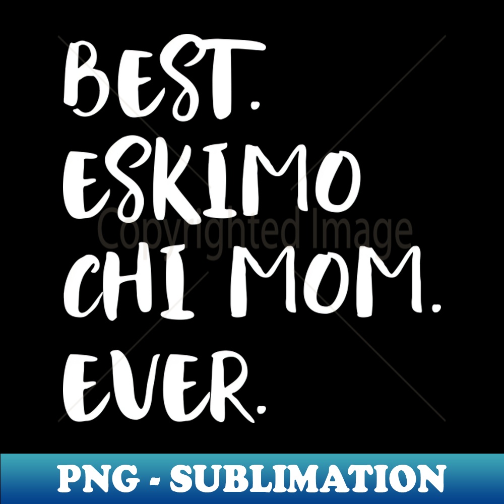 Best Eskimo Chi Mom Ever - Aesthetic Sublimation Digital Fil - Inspire ...