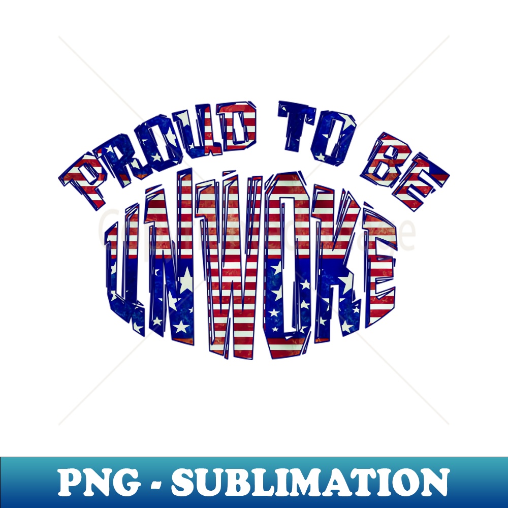 PROUD TO BE UNWOKE - High-Resolution PNG Sublimation File - | Inspire ...