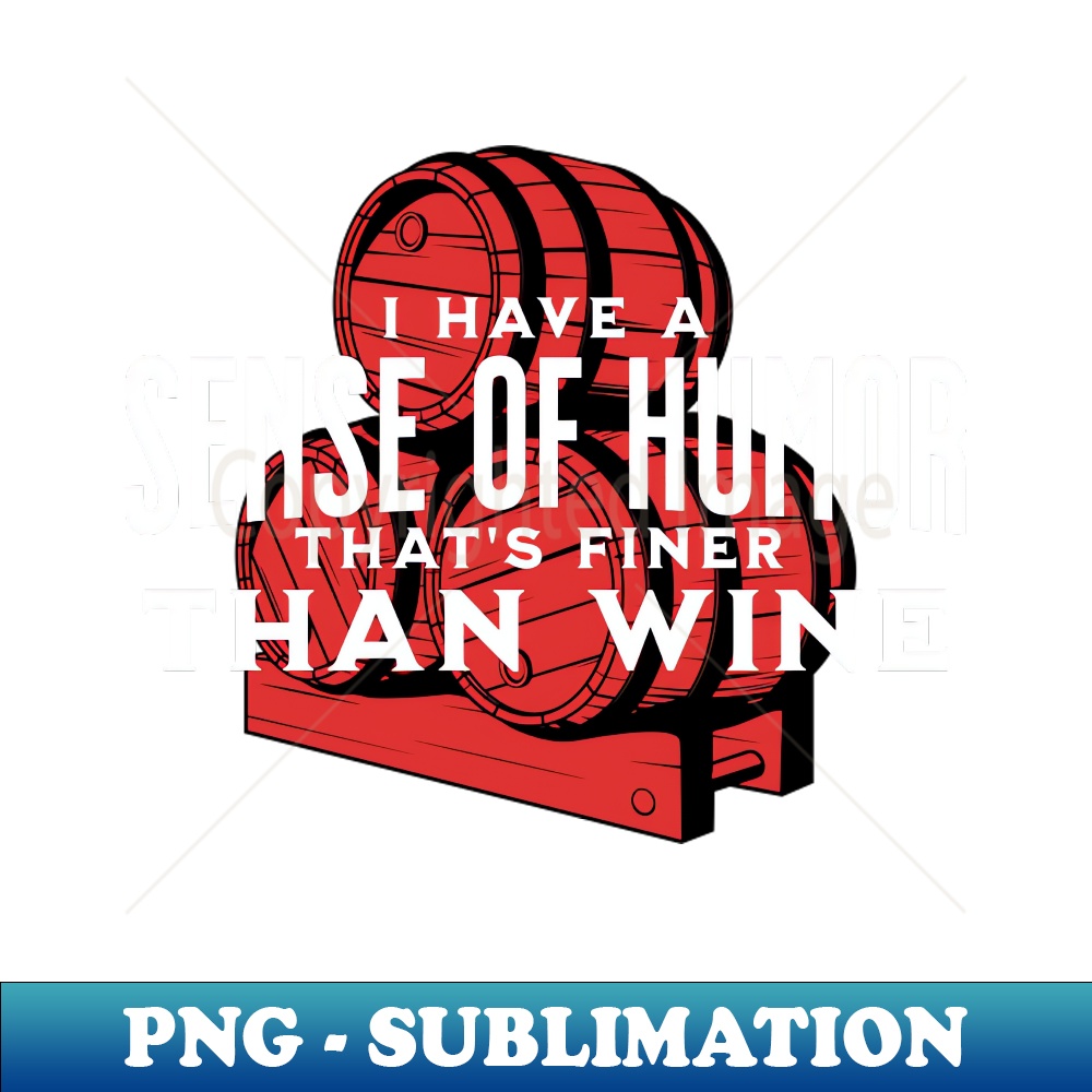 I have a sense of humor thats finer than wine - Artistic Sub | Inspire ...