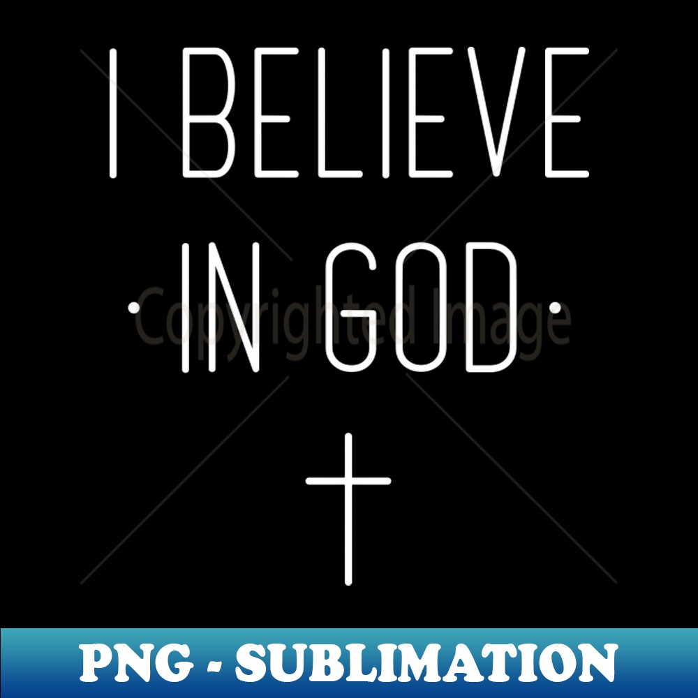 I Believe In God - PNG Transparent Digital Download File for - Inspire ...