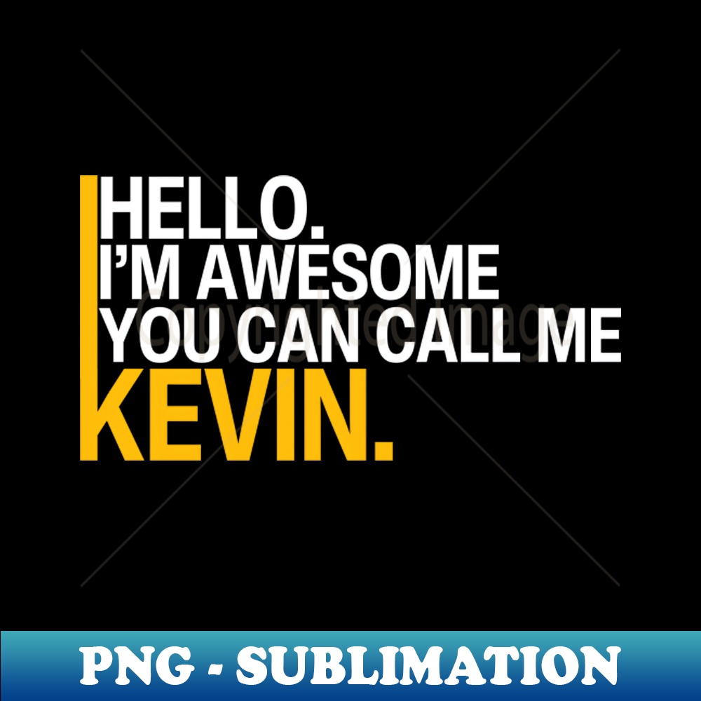 You Can Call Me Kevin - Unique Sublimation PNG Download - Bo | Inspire ...