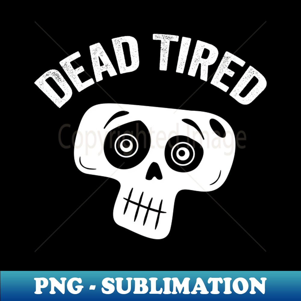 Dead Tired funny sleepy skull design - Vintage Sublimation P | Inspire ...