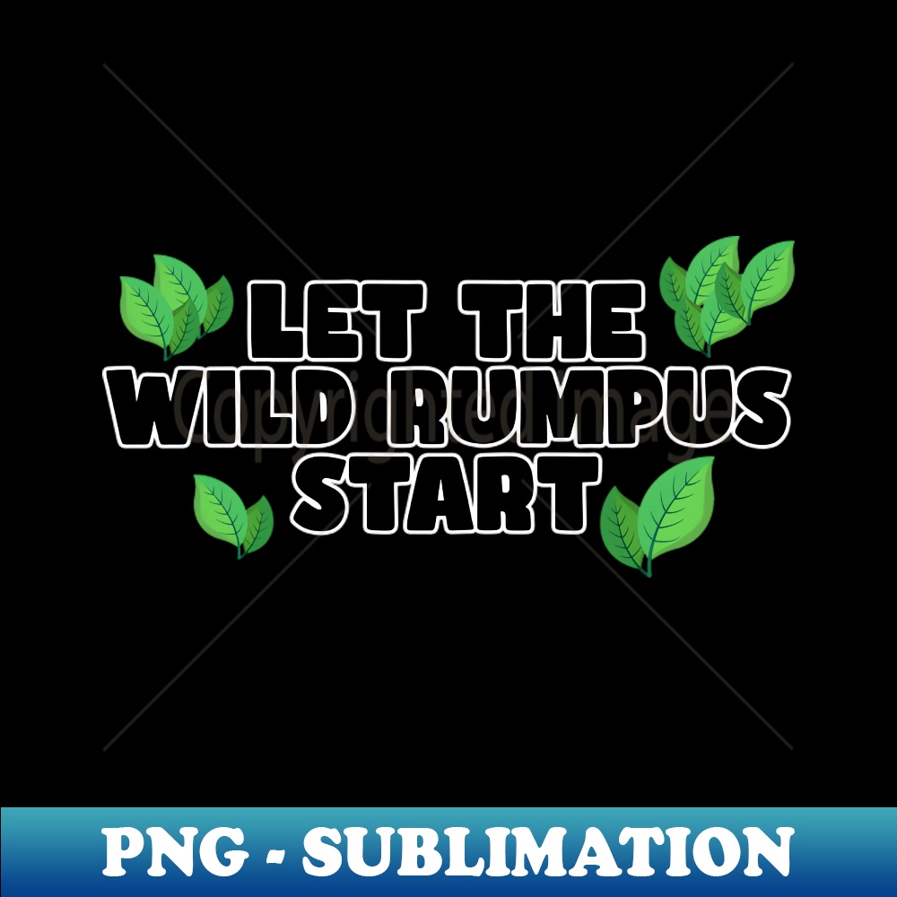 Let The Wild Rumpus Start - PNG Sublimation Digital Download | Inspire ...