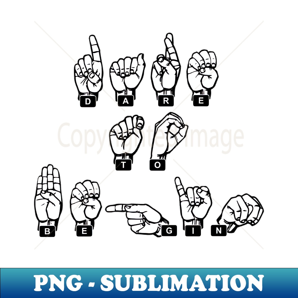 DARE TO BEGIN Fingerspelled In American Sign Language ASL - | Inspire ...