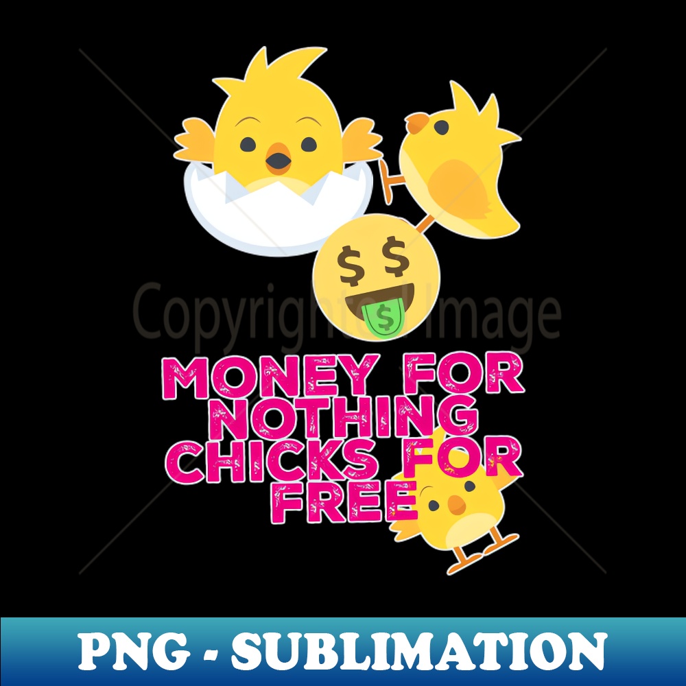 Money for nothing chicks for free - Artistic Sublimation Dig | Inspire ...