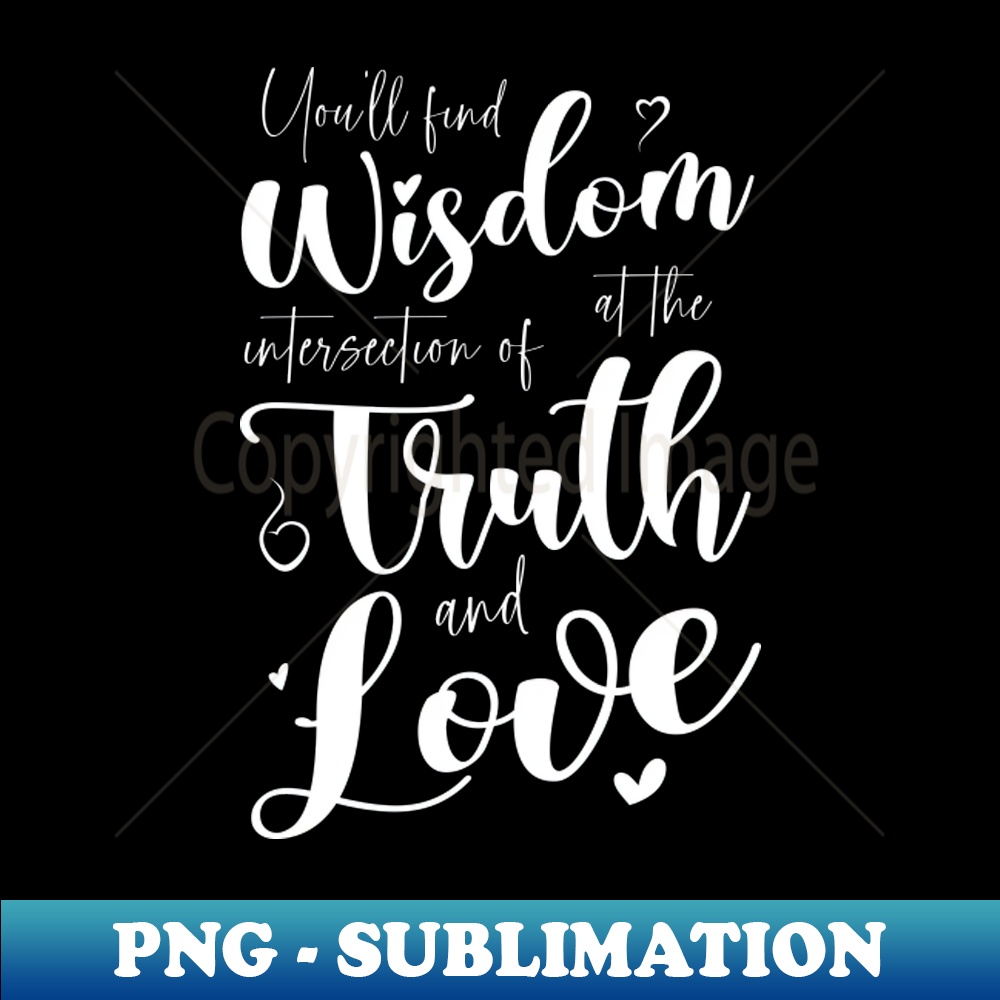 Youll find wisdom at the intersection of truth and love - Ex | Inspire ...