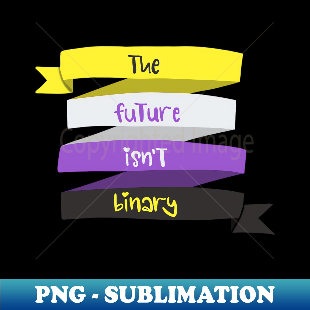 The future isnt binary - Modern Sublimation PNG File - Add a | Inspire Uplift