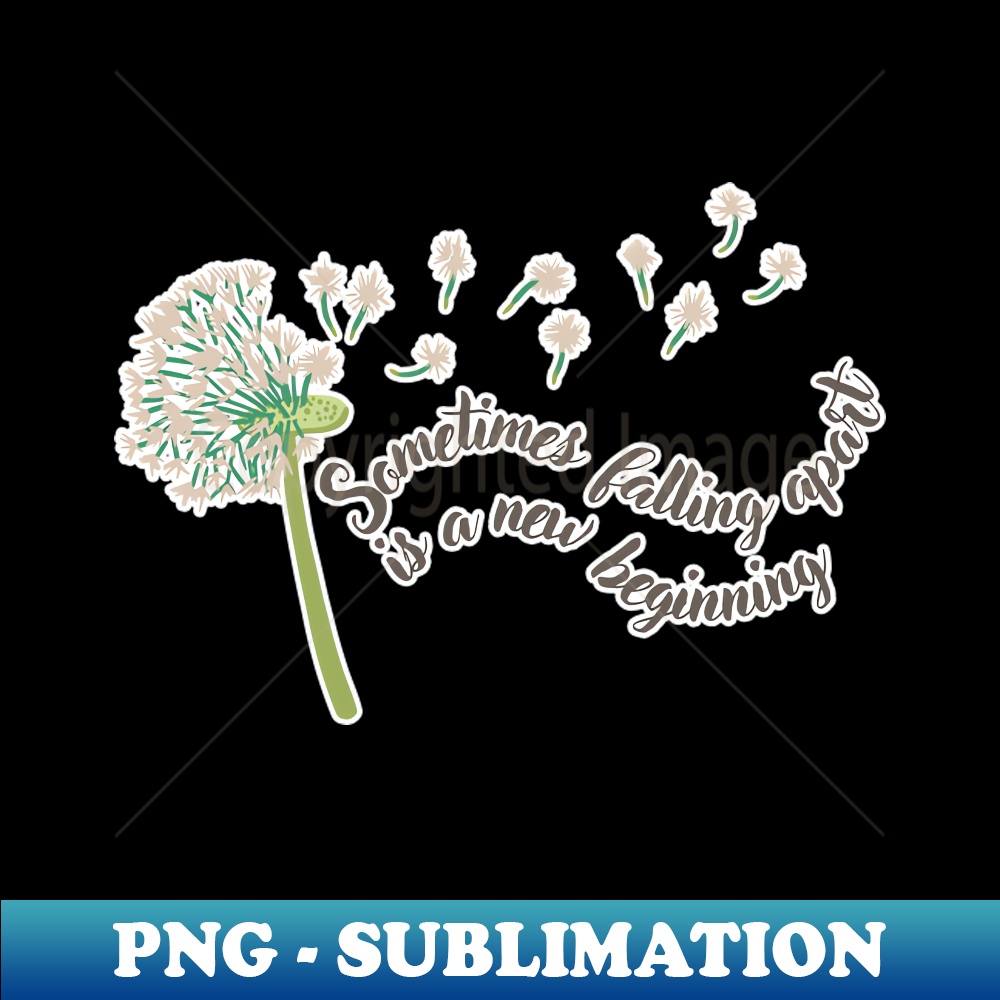 Sometimes Falling Apart is a New Beginning Cute Dandelion - | Inspire ...