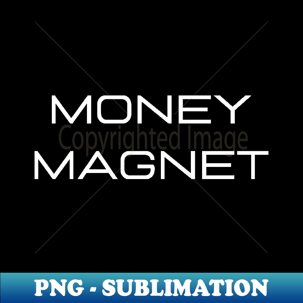 Money Magnet-business success - Unique Sublimation PNG Downl | Inspire ...