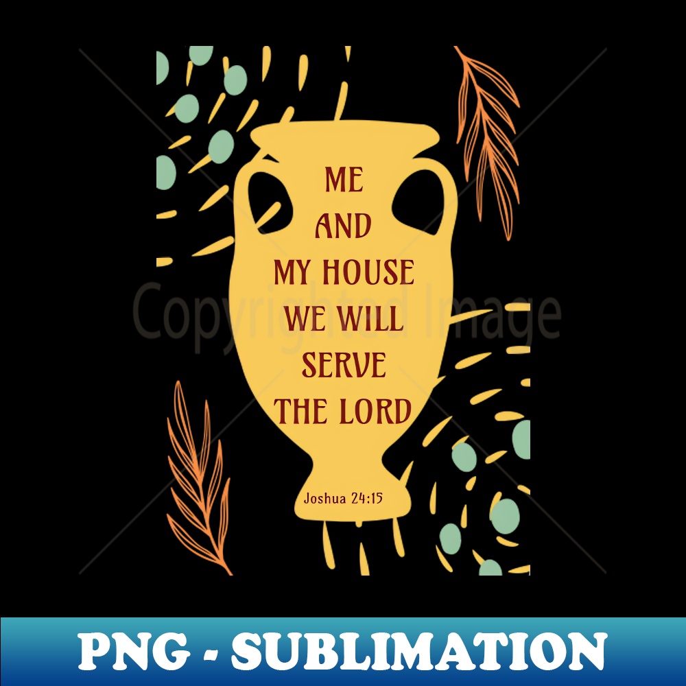 Me and My House We Will Serve the Lord - Joshua 2415 - Bible | Inspire ...