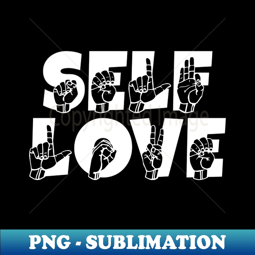 SELF LOVE text and ASL Sign language design - Sublimation-Re | Inspire ...