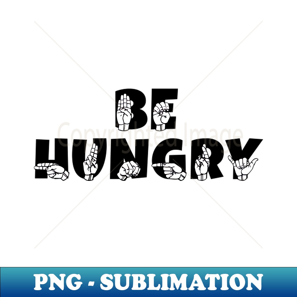 BE HUNGRY text and ASL Sign language design - PNG Transparen | Inspire ...