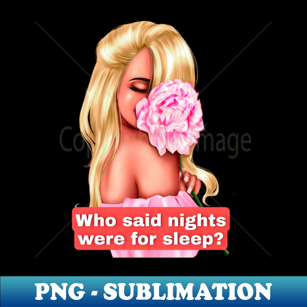 Who said nights were for sleep - Instant Sublimation Digital | Inspire ...