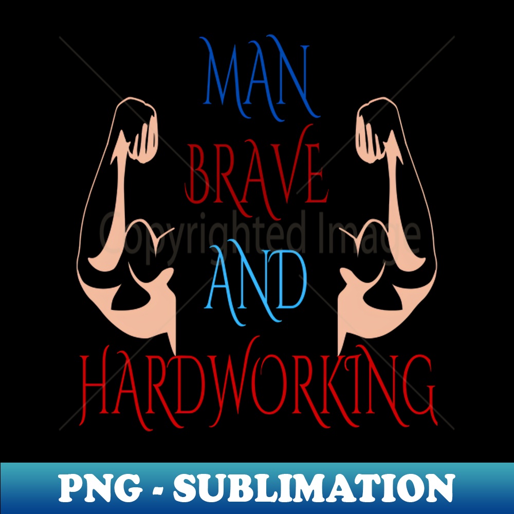 Man brave and hardworking - PNG Transparent Sublimation Desi | Inspire ...