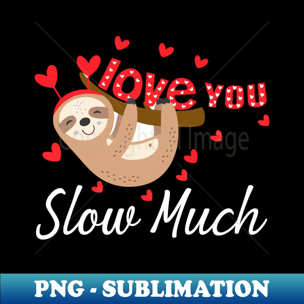 I Love You Slow Much Sloth - PNG Transparent Digital Downloa - Inspire ...