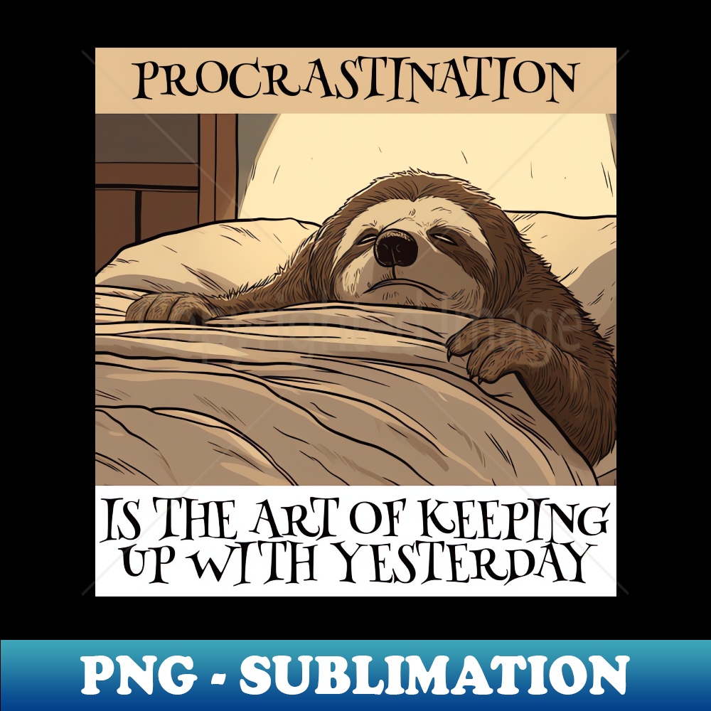 Procrastination is the art of keeping up with yesterday Slot | Inspire ...