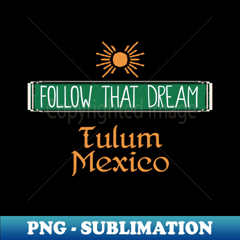 Follow That Dream Tulum - PNG Transparent Sublimation Design | Inspire ...