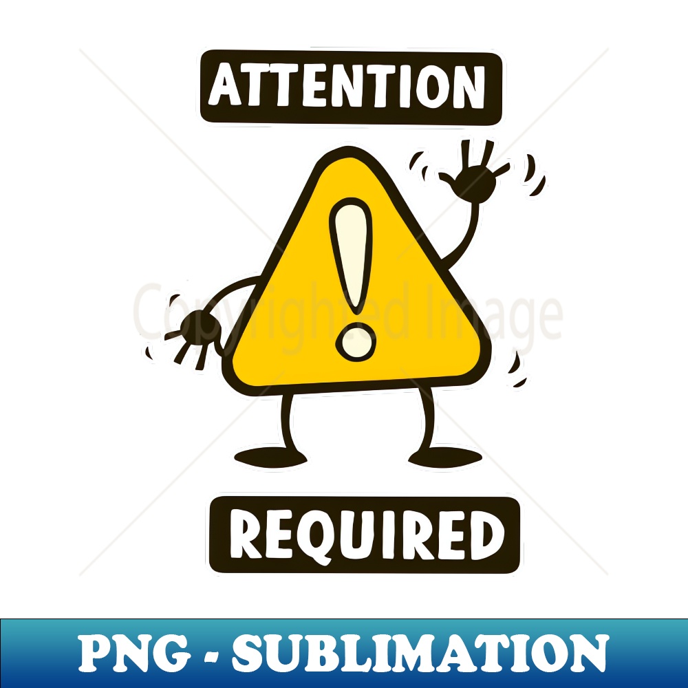 attention required - PNG Transparent Sublimation File - Unle - Inspire ...
