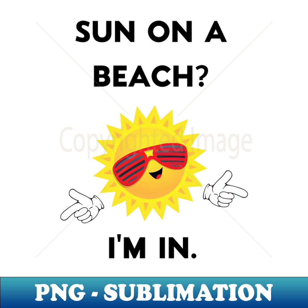 Sun On A Beach Im In Summer Vaca - Trendy Sublimation Digita | Inspire ...