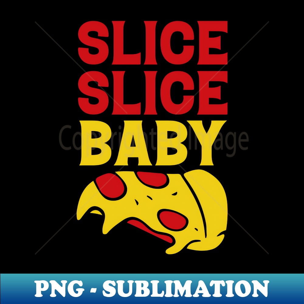 Slice Baby Slice funny Pizza Quote - Retro PNG Sublimation D | Inspire ...