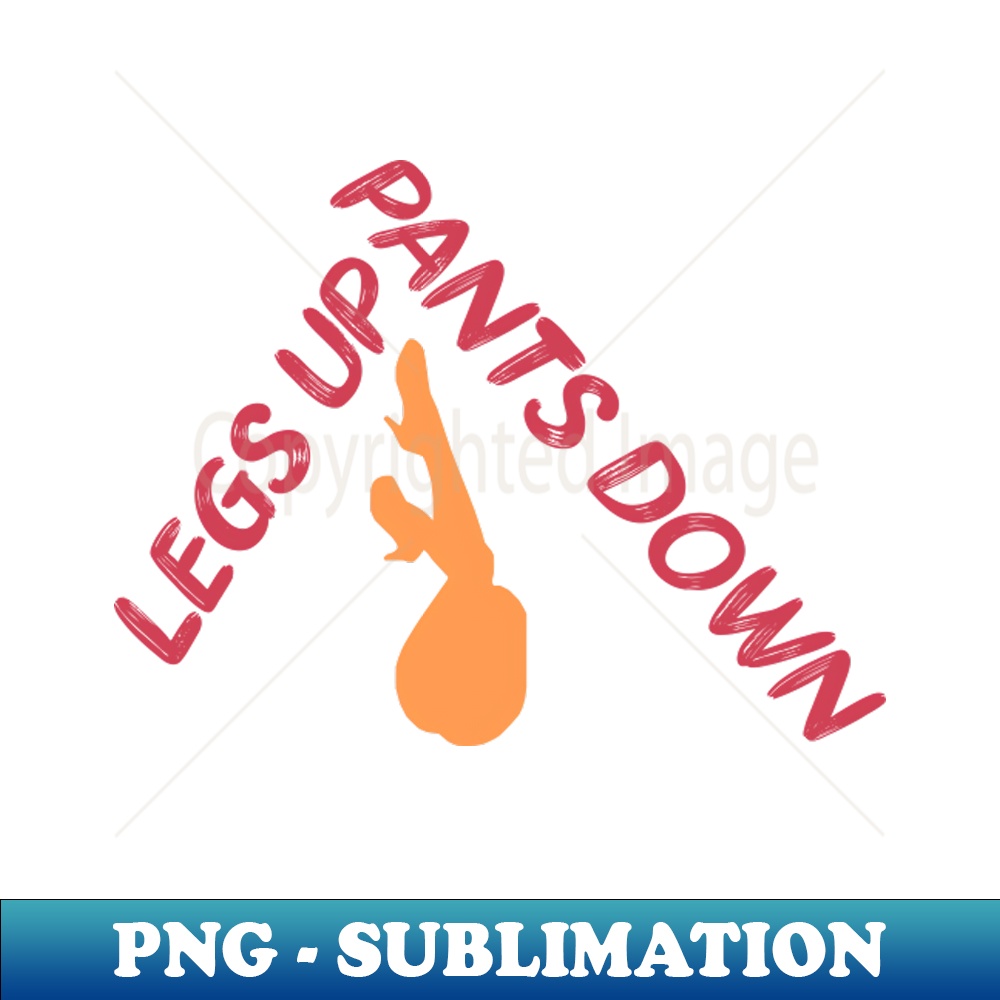 Legs up pants down - PNG Transparent Sublimation Design - Bo | Inspire ...