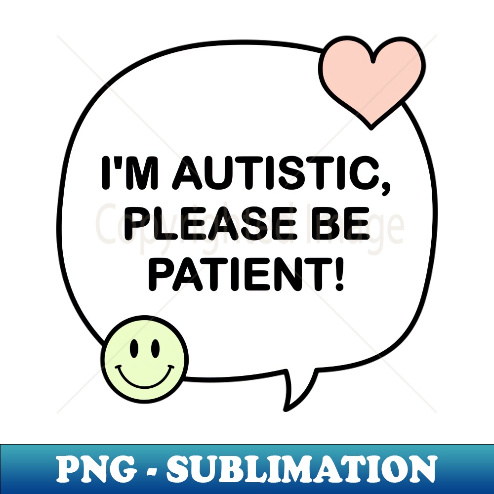 Im Autistic Please Be Patient - Digital Sublimation Download - Inspire ...