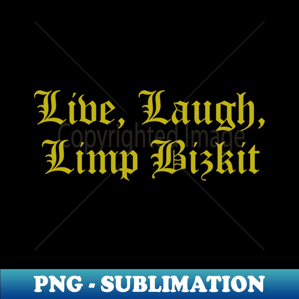 Live Laugh Limp Bizkit funny parody - Modern Sublimation PNG - Inspire ...