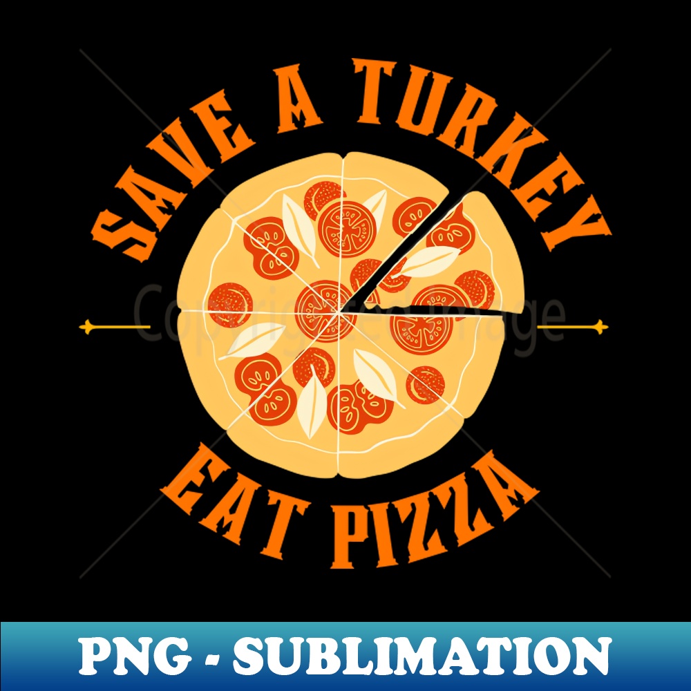 Save a turkey eat pizza - PNG Sublimation Digital Download - | Inspire ...