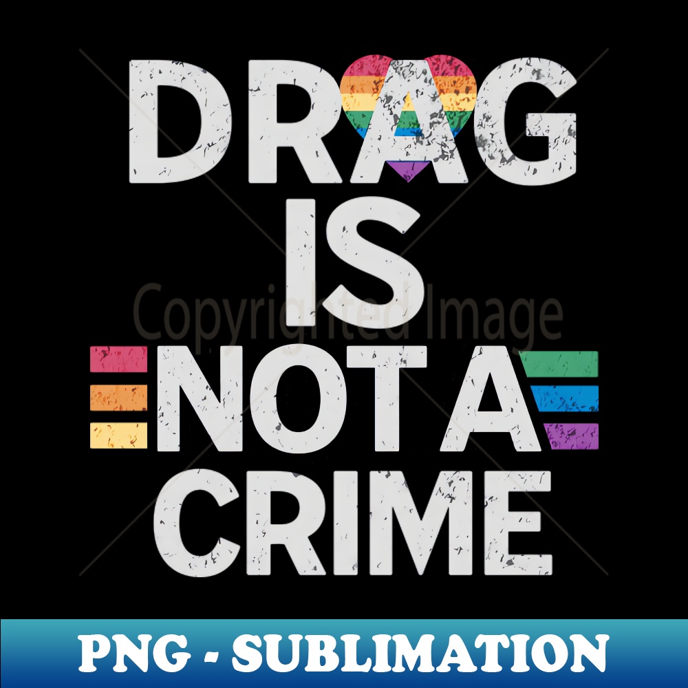 Drag Is Not A Crime Drag Queens - Signature Sublimation PNG - Inspire ...