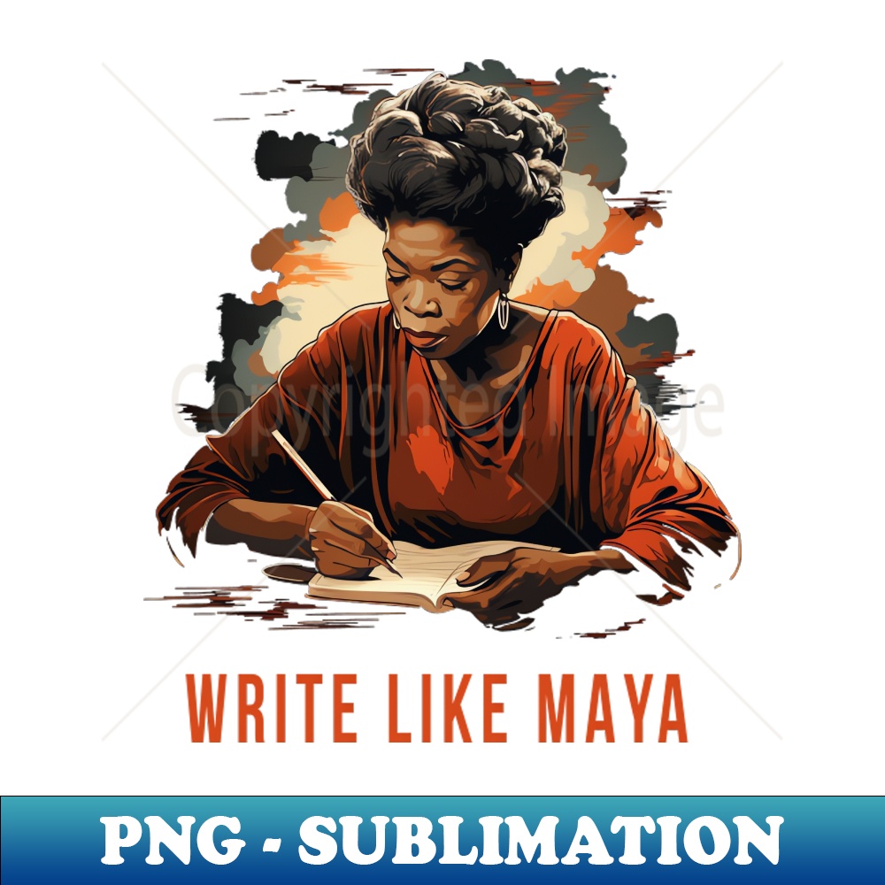 Write Like Maya Maya Angelou - PNG Transparent Sublimation F - Inspire ...