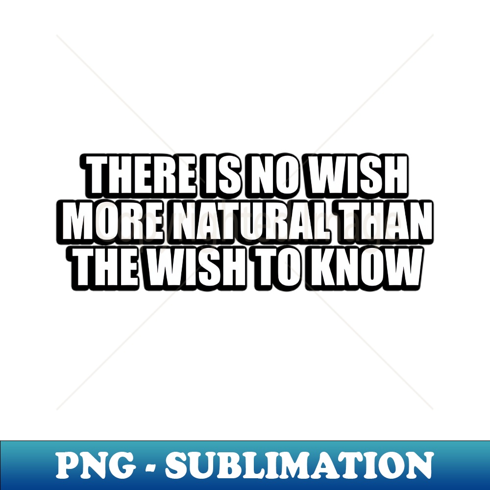 There is no wish more natural than the wish to know - Profes | Inspire ...