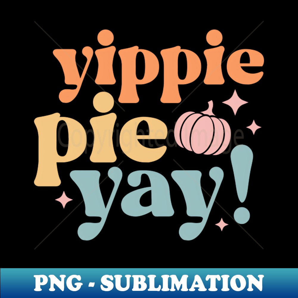 Yippee Pie Yay - Sublimation-Ready PNG File - Defying the No | Inspire ...
