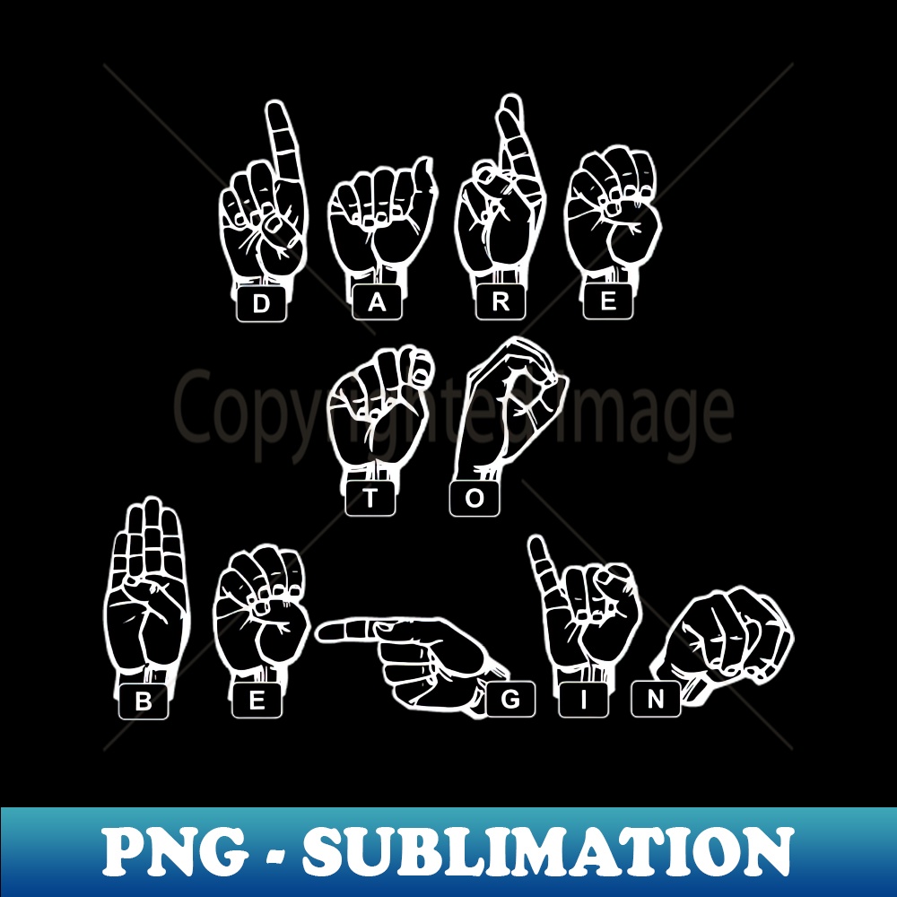 DARE TO BEGIN Fingerspelled In American Sign Language ASL - | Inspire ...