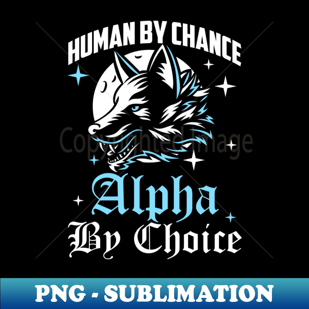 Human By Chance Alpha By Choice Alpha Wolf Women - Creative | Inspire ...