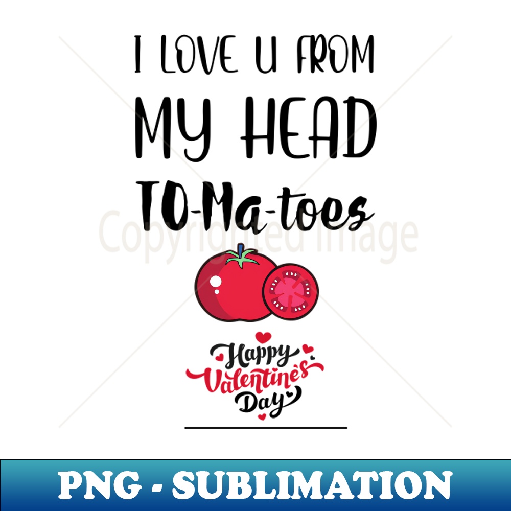 i love you rom my head to my to ma toes - Exclusive PNG Subl | Inspire ...