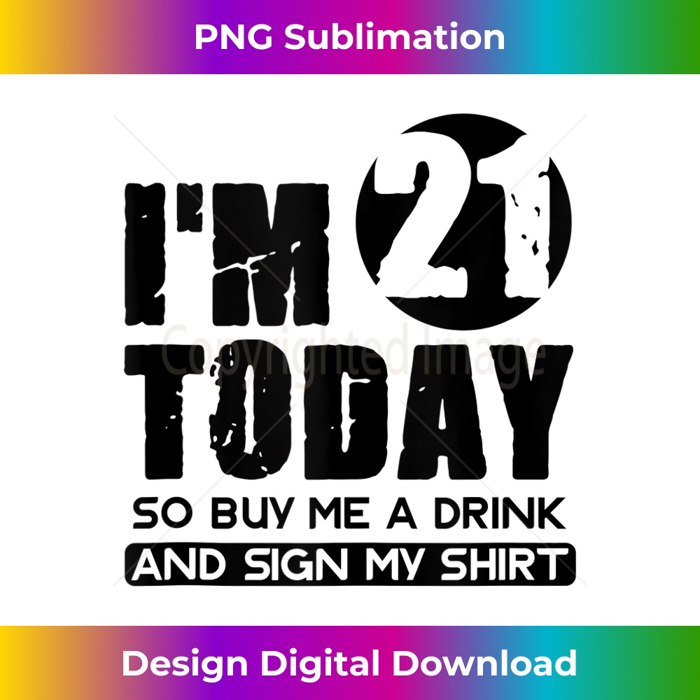 I'm 21 Today Buy Me A Drink And Sign My Shirt Gift Birthday | Inspire ...