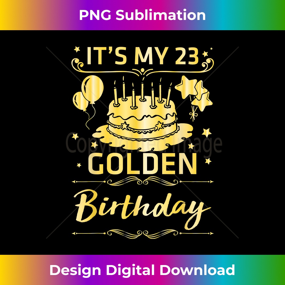 It's My 23 Years Old Golden Birthday Happy To Me You Him - F | Inspire ...