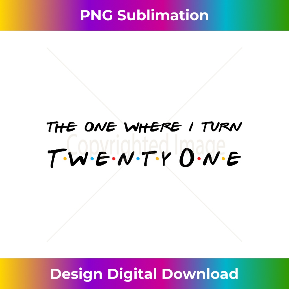 21st Birthday The one where I turn to Twenty - Bespoke Subli | Inspire ...