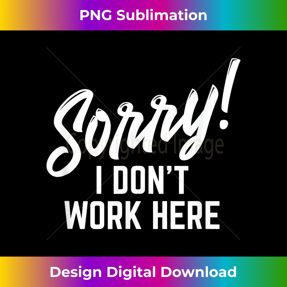 Sorry, I Don't Work - Deluxe PNG Sublimation Download - Infu | Inspire ...