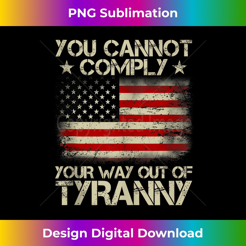 You Cannot Comply Your Way Out Of Tyranny Funny Saying Tank | Inspire ...
