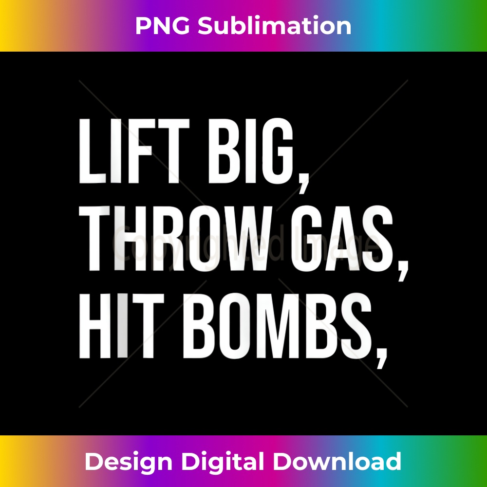 Lift Big, Throw Gas, Hit Bombs Tank - Timeless PNG Sublimati | Inspire ...