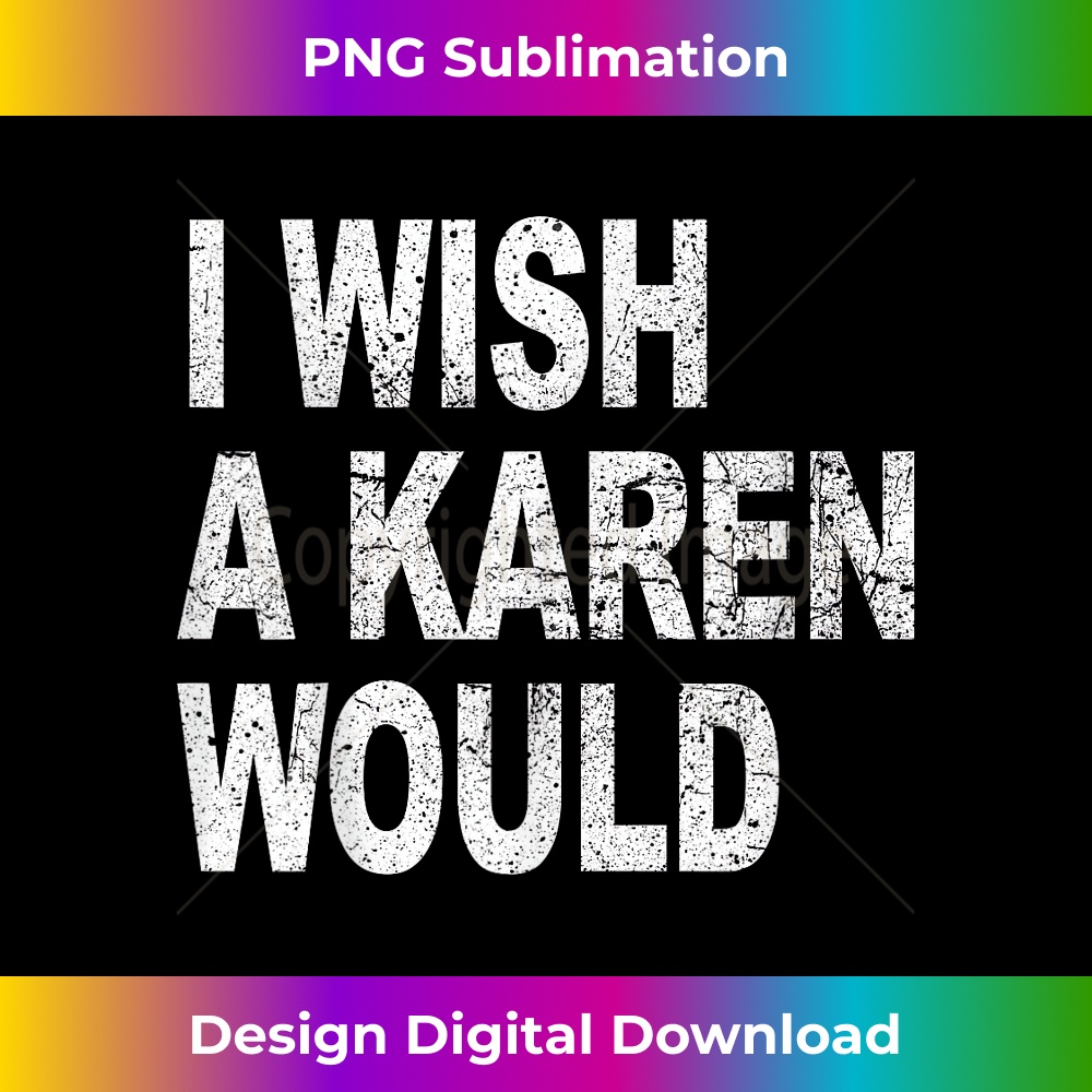 Vintage I wish a Karen Would Funny Meme shirt - Artisanal Su | Inspire ...
