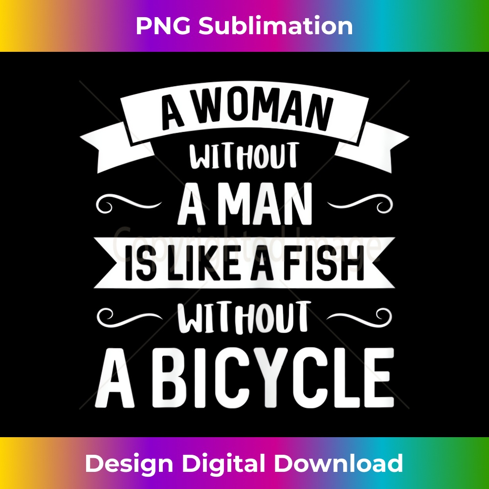 Womens A Woman Without A Man Is Like A Fish Without A Bicycl | Inspire ...