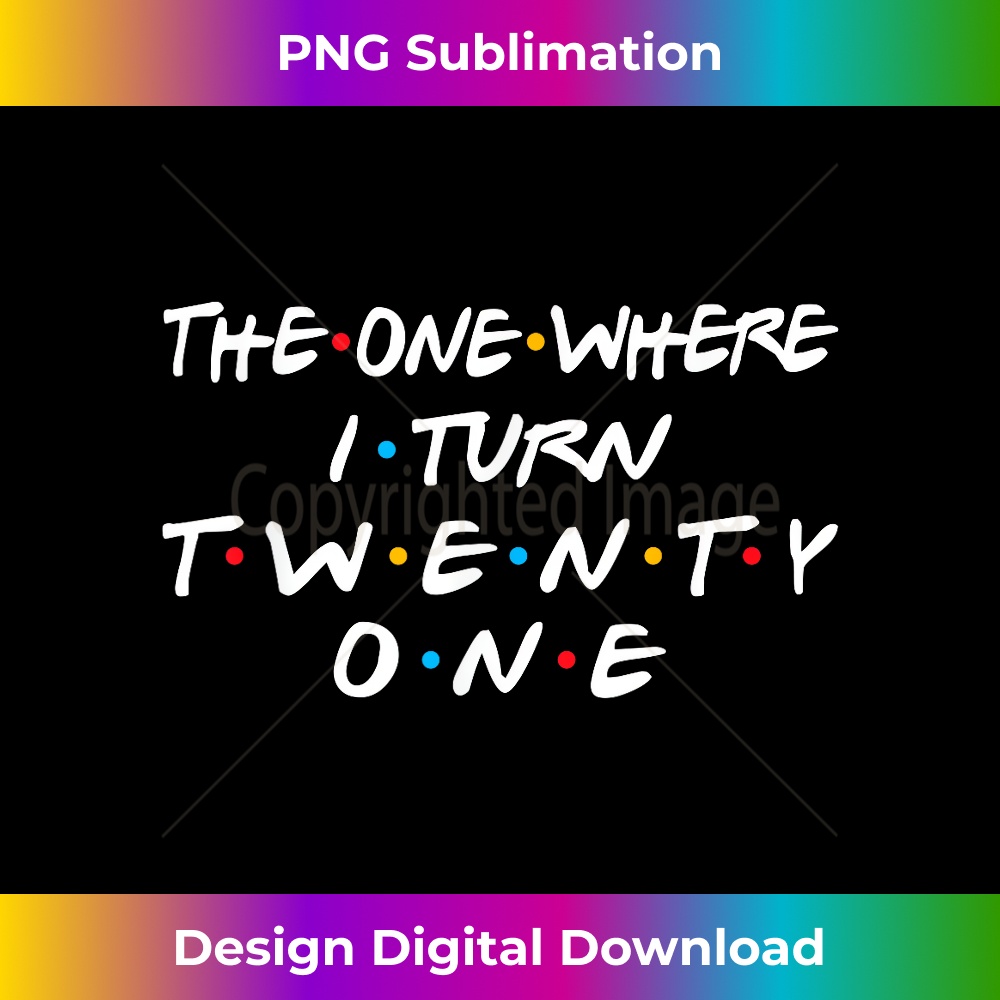 The One Where I Turn Twenty One - 21 Year Old, 21st Birt - U | Inspire ...